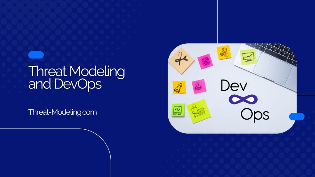 Threat Modeling and DevOps - Threat-Modeling.com Threat Modeling and DevOps - Threat-Modeling.com