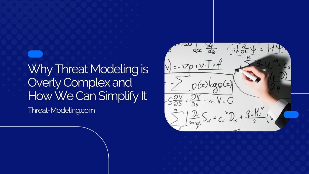 Why Threat Modeling is Overly Complex and How We Can Simplify It ...