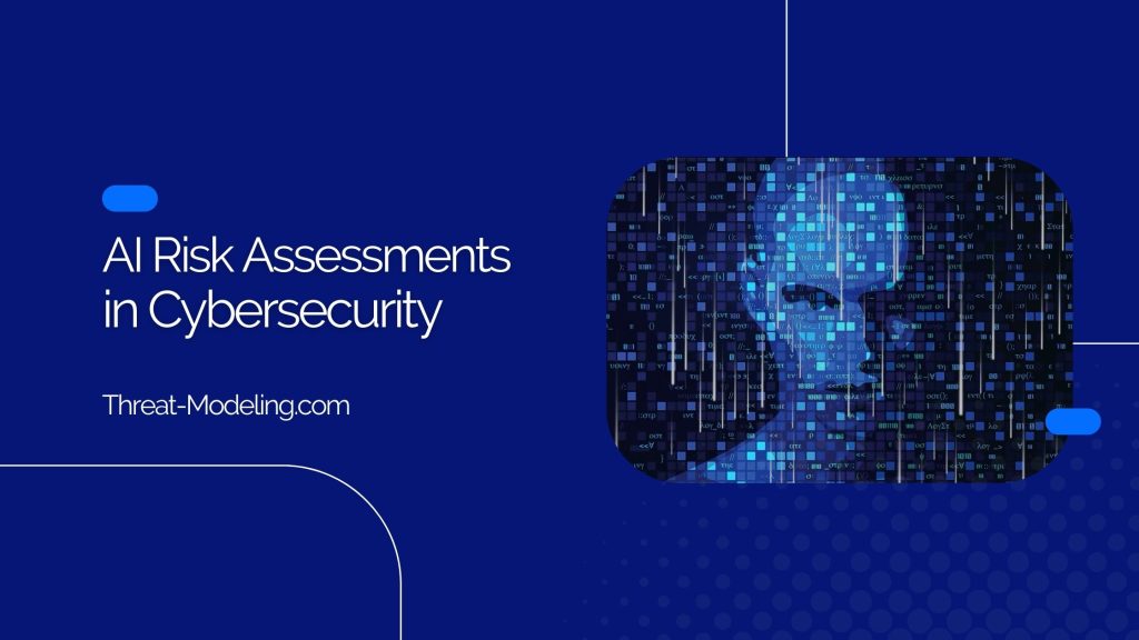 AI Risk Assessments in Cybersecurity - Threat-Modeling.com