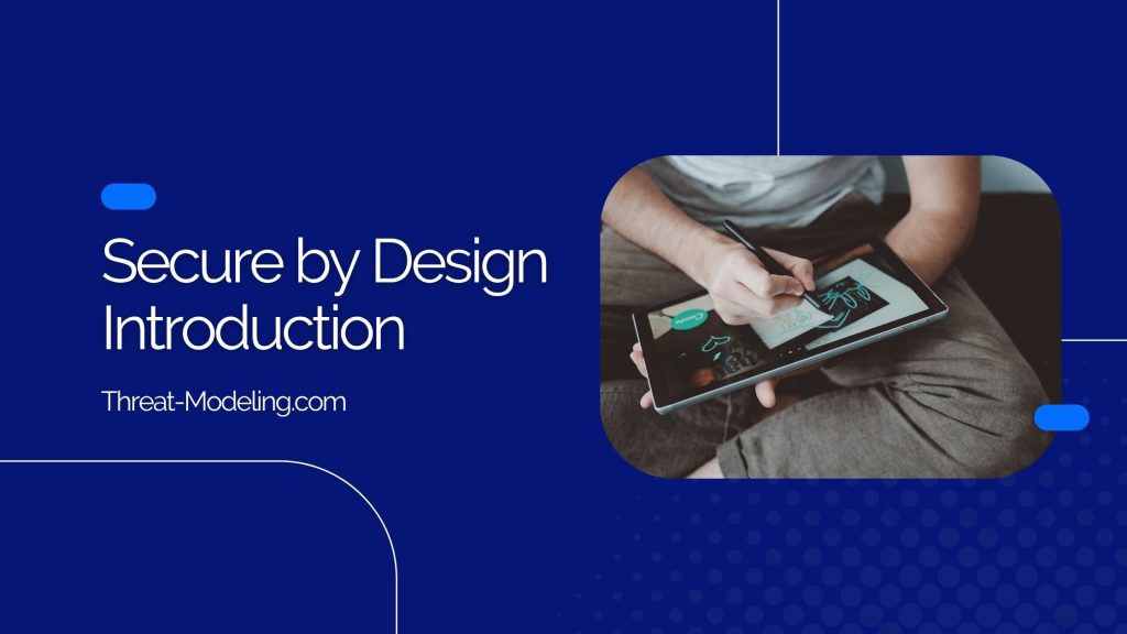 Secure by Design Introduction - Threat-Modeling.com