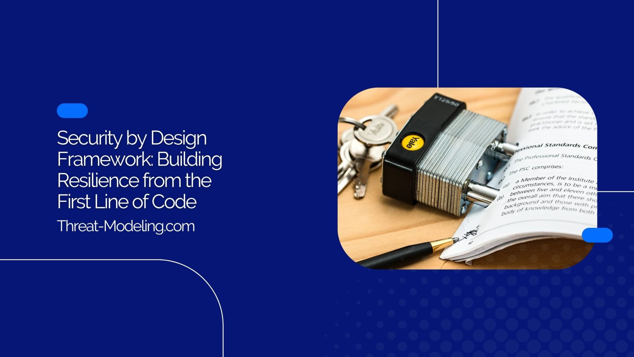 Security by Design Framework: Building Resilience from the First Line of Code - Threat-Modeling.com